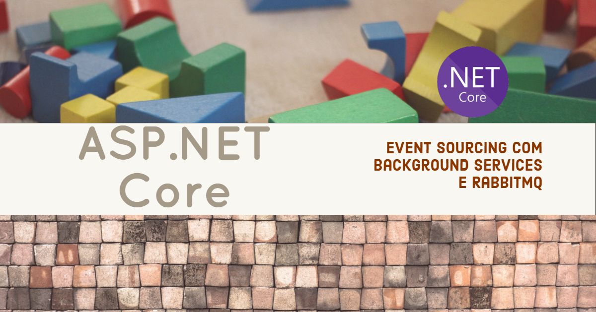 ASP.NET Core & Microsserviços - Event Sourcing com Background Services ... ASP.NET Core & Microsserviços - Event Sourcing com Background Services ...